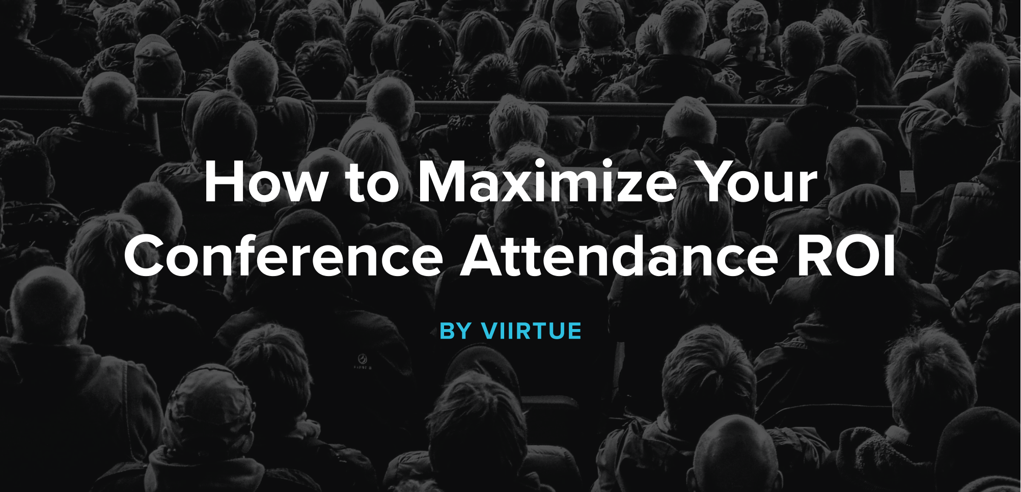 How To Maximize Your Conference Attendance Roi